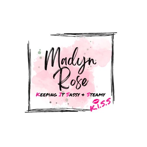 Madyn Rose – K.I.S.S–Keeping It Sassy & Steamy.